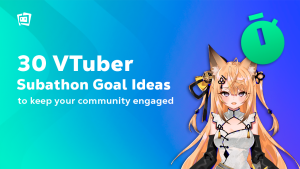 30 Vtuber Subathon Goal Ideas To Keep Your Community Engaged